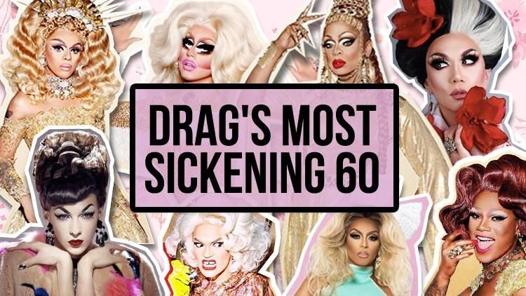 Drag's Most Sickening 60